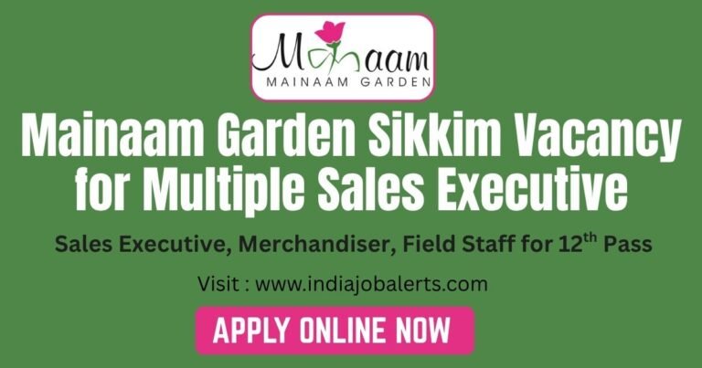 Mainaam Garden Sikkim Vacancy for Sales Executive – 12th Pass -Apply Now